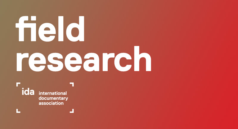 Field Research | International Documentary Association
